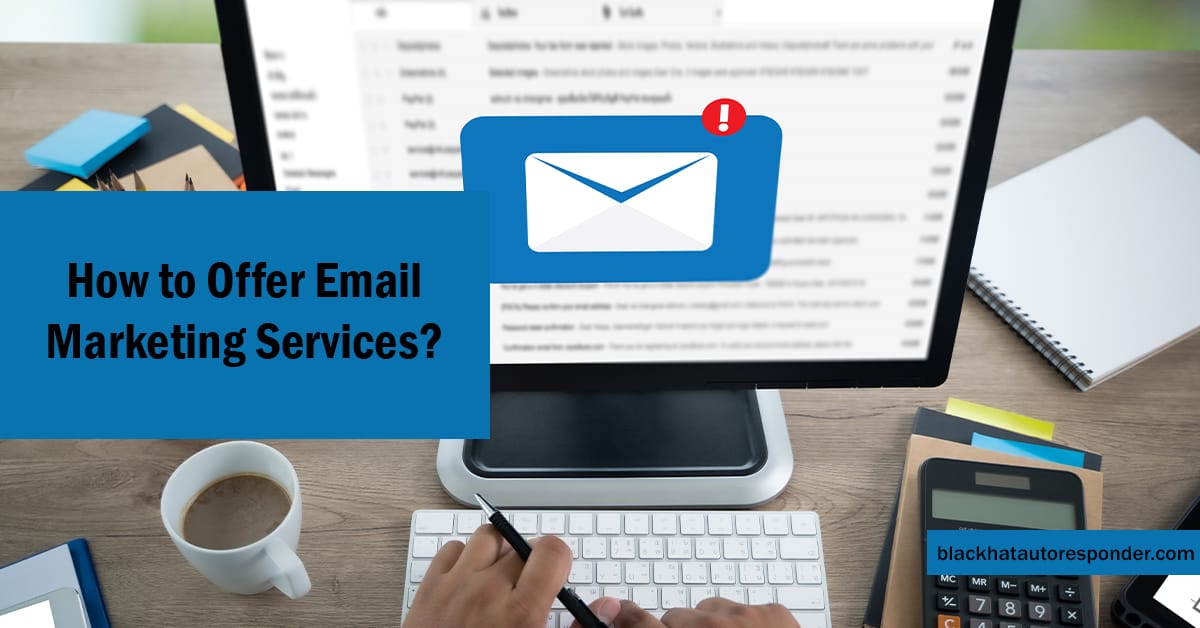 How to Offer Email Marketing Services? A Comprehensive Guide